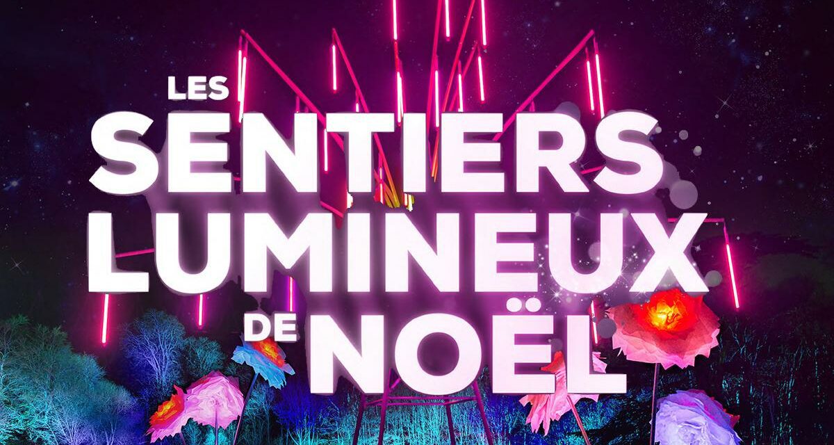Les Sentiers Lumineux de Noël : un parcours immersif et féerique ...